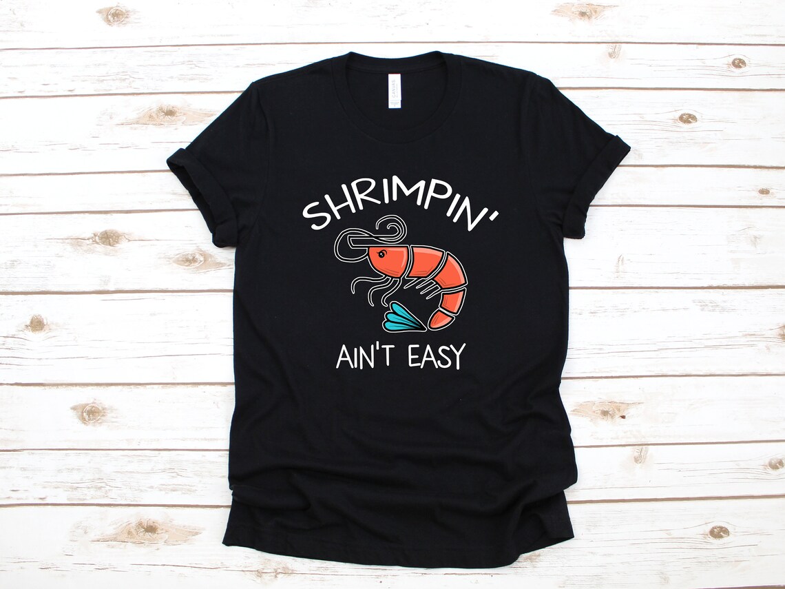 Shrimp Shirt Funny Shrimp T-shirt Shrimping Ain't Easy - Etsy