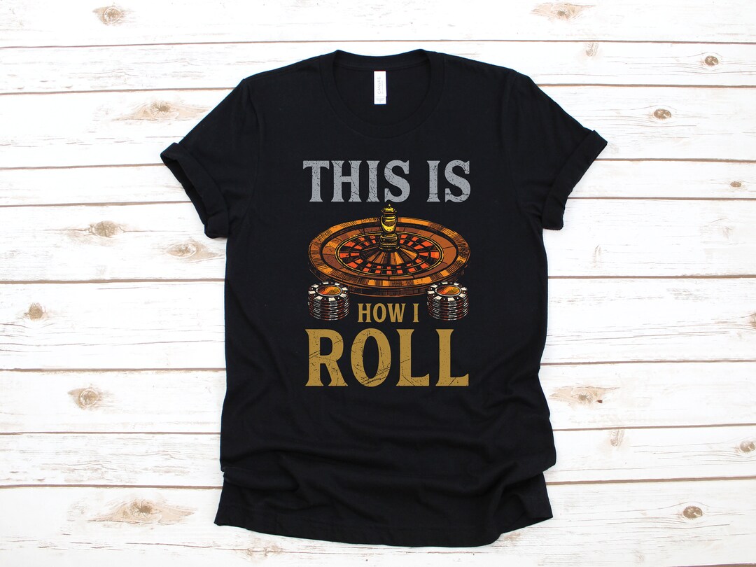 How I Roll Roulette T-shirt, Casino Tank Top, Gambling Hoodie, Gambler ...