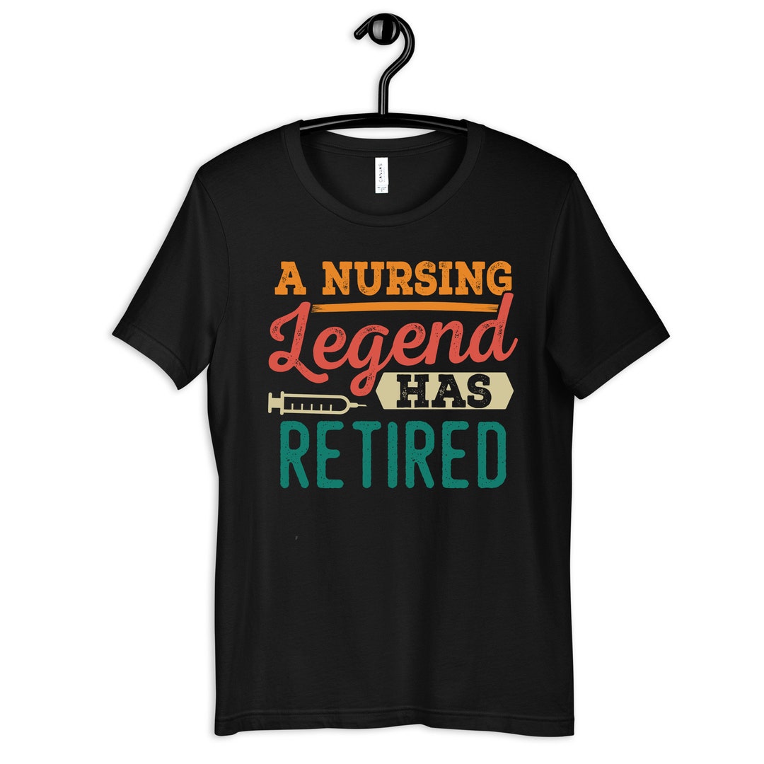 Nursing Legend Retired Shirt, Retirement Nurse T-shirt, Retired Nurses ...