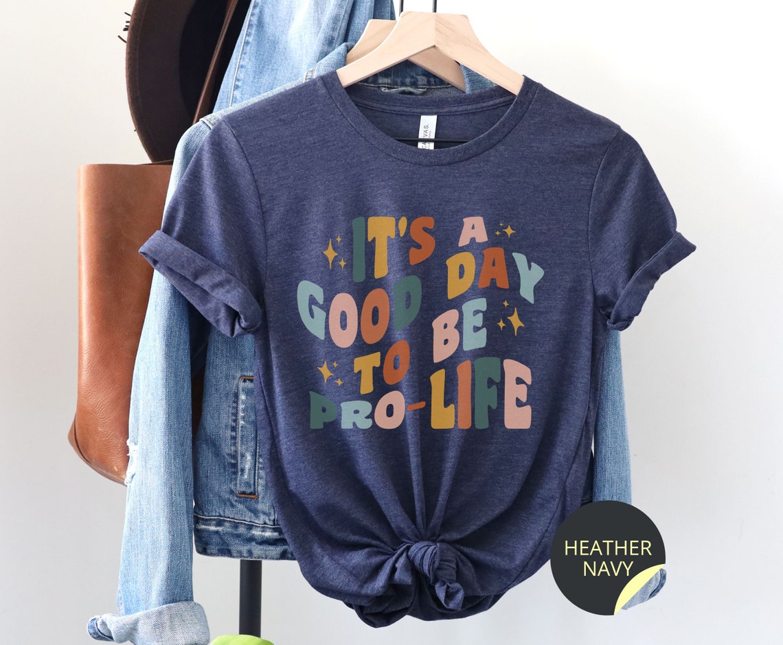 It's a Good Day to Be Pro-life Shirt Pro-life Tee Save - Etsy