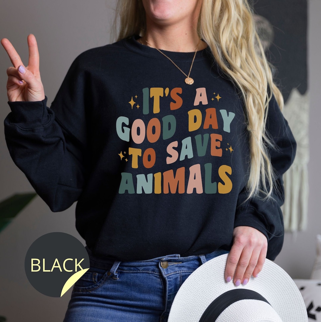 Animal Rescue Sweatshirt, It's a Good Day to Save Animals Sweater ...