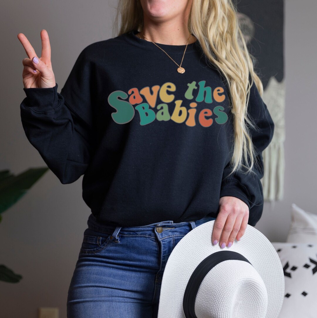 Pro-life Sweatshirt, Save the Babies Pullover, Choose Life Sweater ...