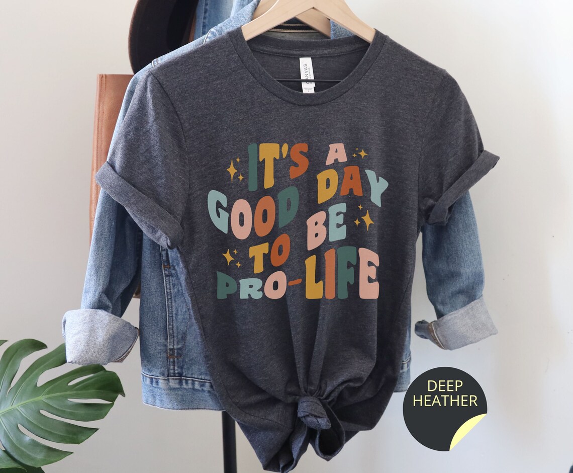 It's a Good Day to Be Pro-life Shirt Pro-life Tee Save - Etsy