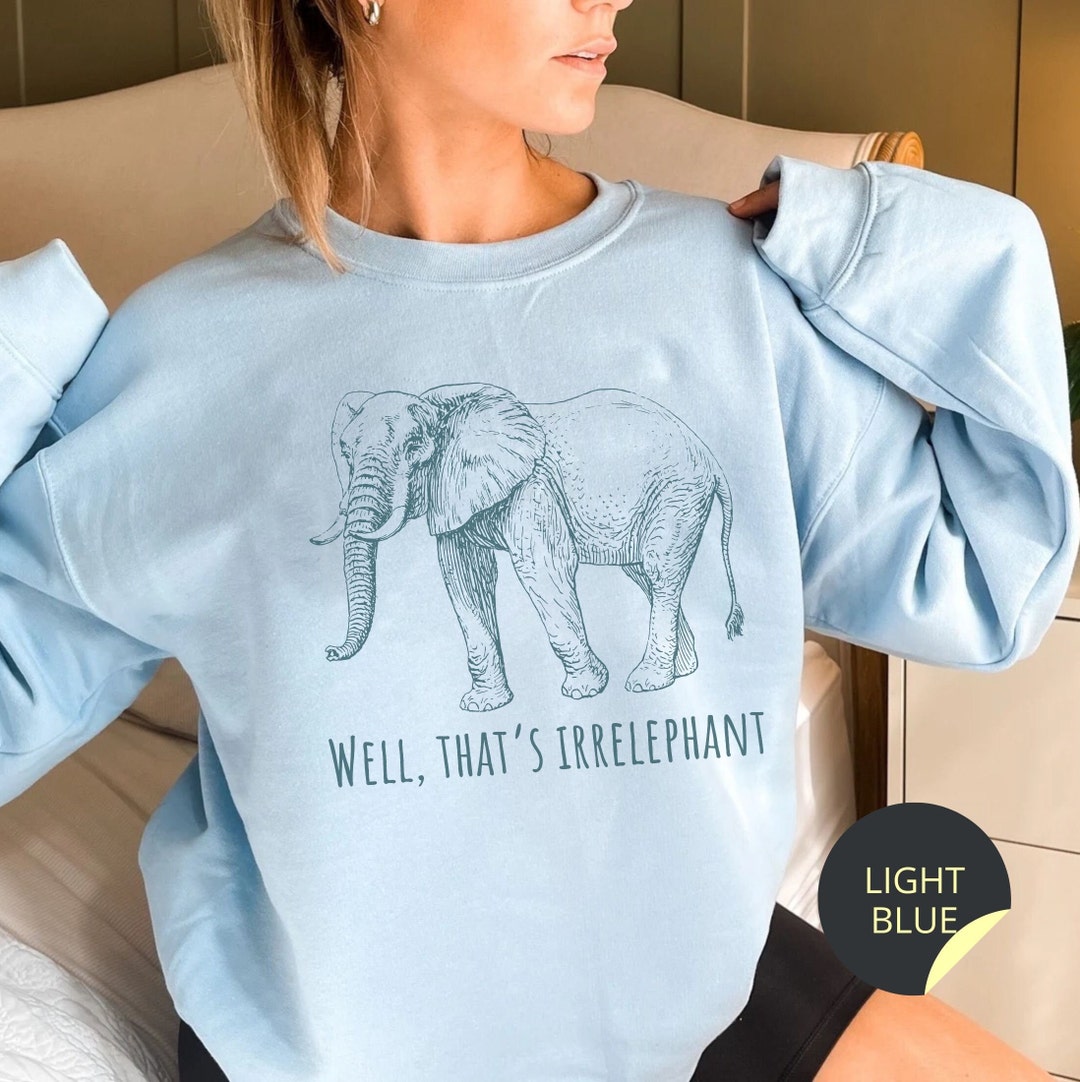 Elephant Sweatshirt, Funny Elephant Sweatshirt, Elephant Lover Gift ...