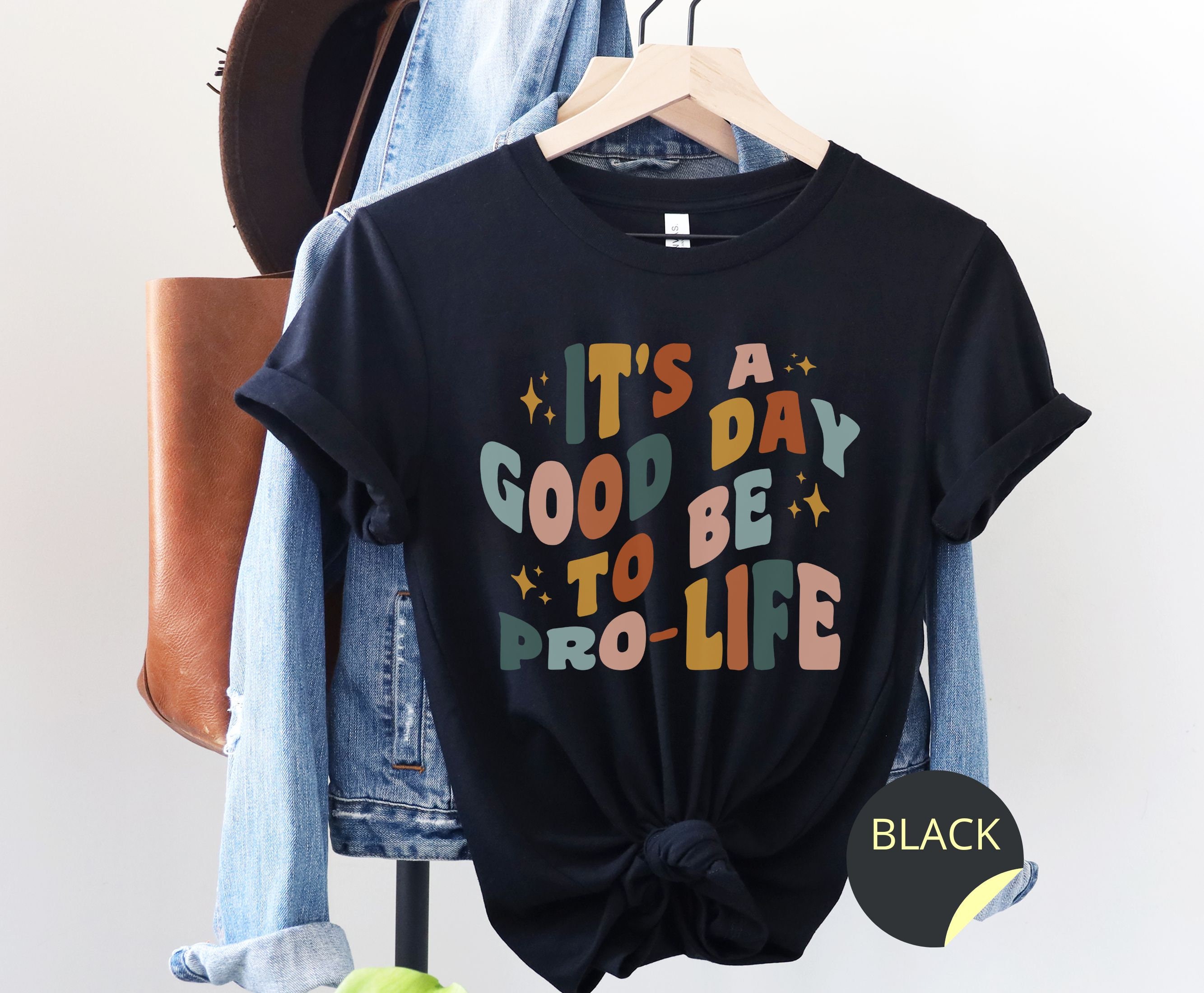 It's a Good Day to Be Pro-life Shirt Pro-life Tee Save - Etsy