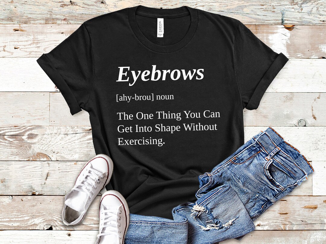 Eyebrows Shirt, Tank Top, Hoodie, Brow Shirts, Eyebrow Shirt, Eyebrow T ...