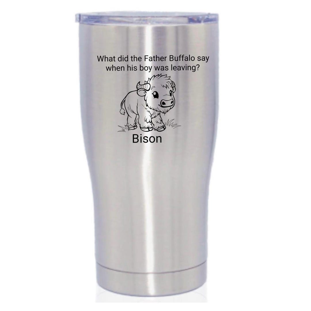 Dad Joke Tumbler - “bison” Dad Joke Tumbler – 20oz Laser Engraved ...