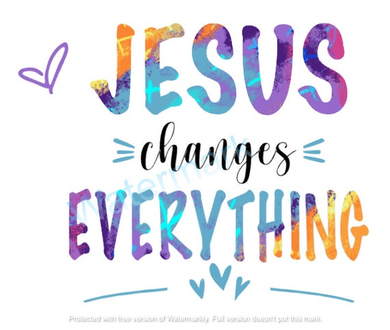 Jesus Changes Everything Sublimation PNG Design Christian - Etsy