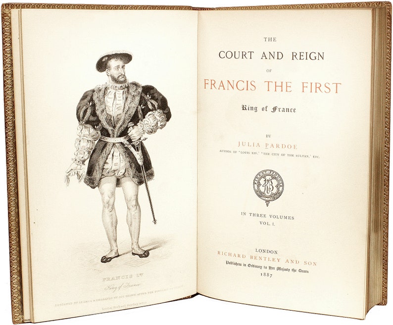 PARDOE, Julia. the Court and Reign of Francis the First King of France ...