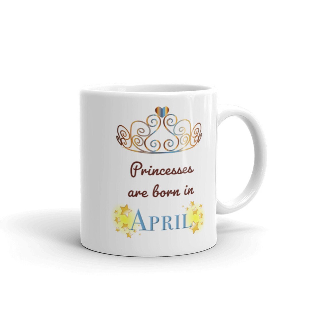 Princesses Are Born in April Mug Birth Month Gift April - Etsy