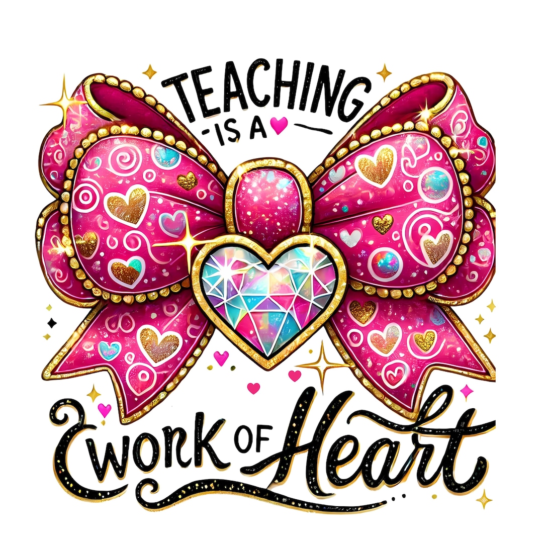 Teacher Appreciation PNG: Teaching is a Work of Heart Clipart (digital ...