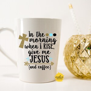 In the Morning When I Rise Give Me Jesus and Coffee SVG DXF PNG, Coffee ...