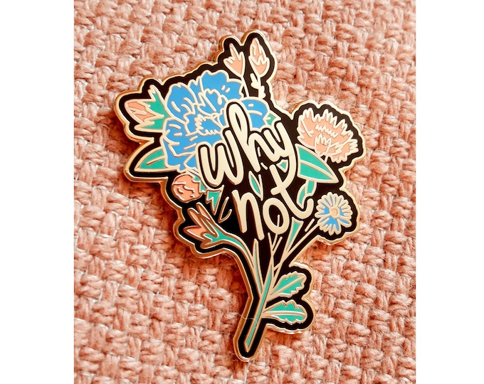 WHY NOT - Hard Enamel Pin - Floral Enamel Pin - Etsy