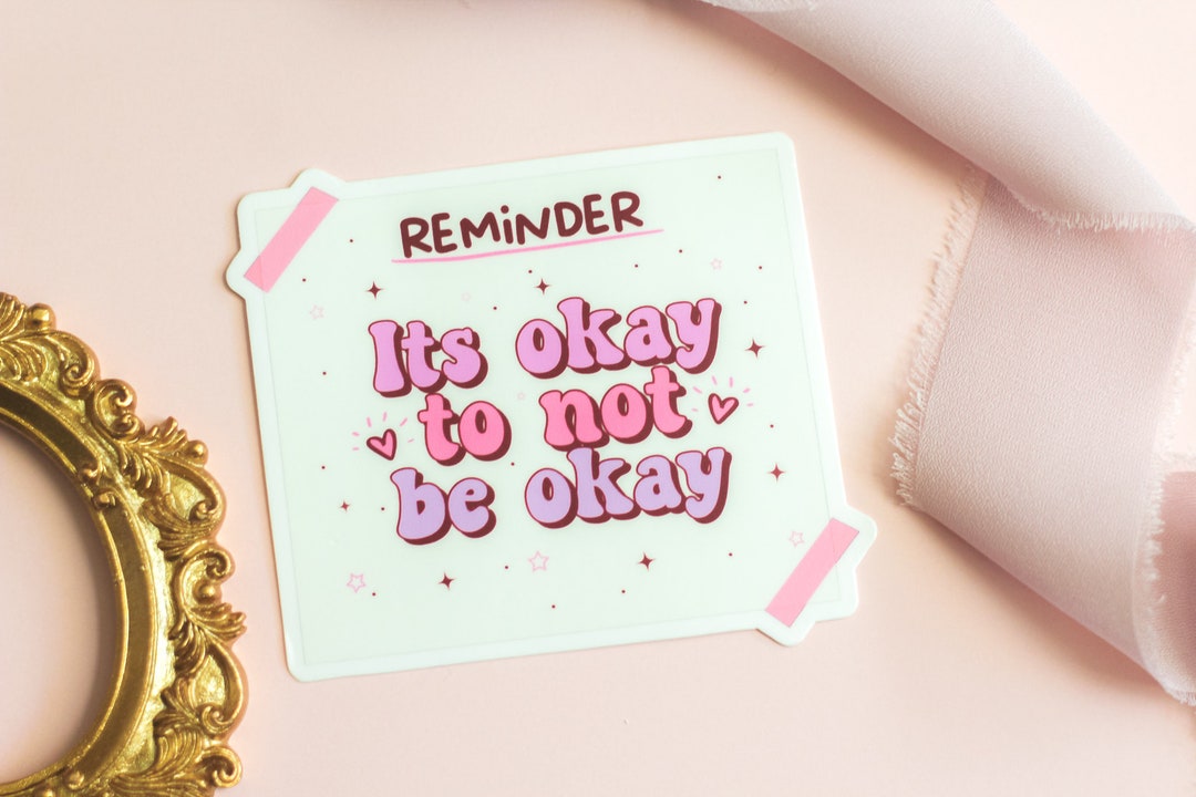 Its Okay to Not Be Okay Sticker, Positive Affirmation, Inspirational ...