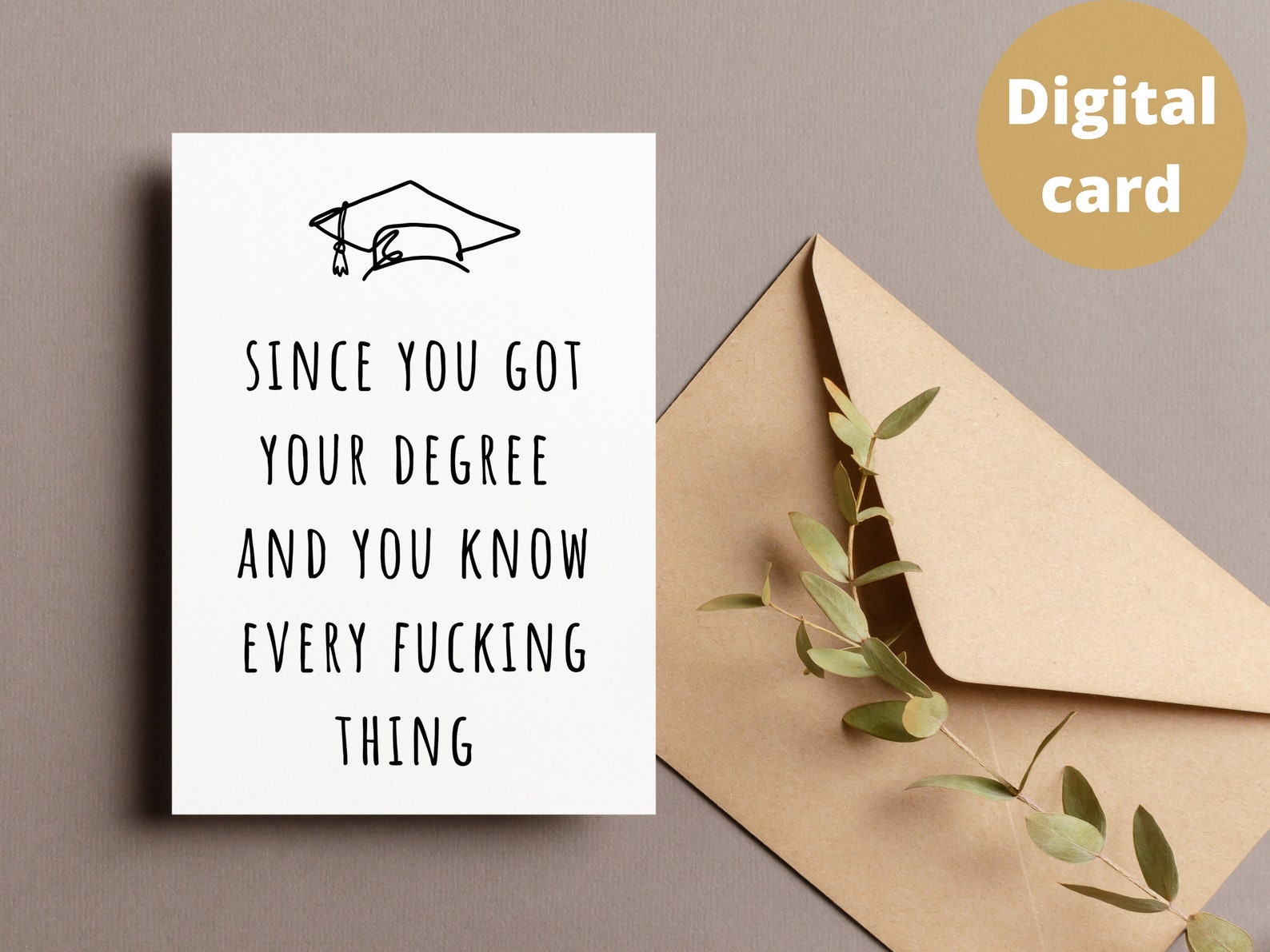 Printable Graduation Card Instant Download, Since You Got Your Degree and You Know Every Fucking ...