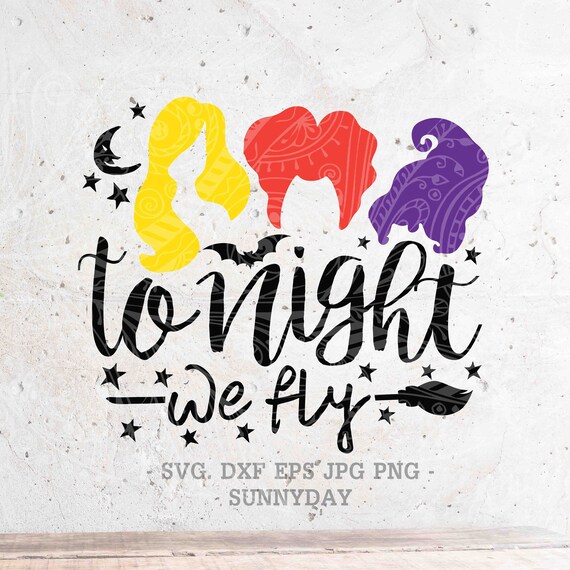Hocus Pocus Svg Tonight We Fly Halloween Sanderson Sisters | Etsy
