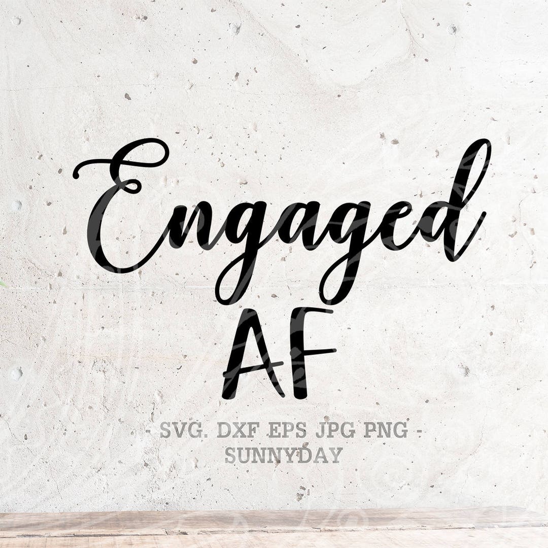 Engaged AF SVG File DXF Silhouette Print Vinyl Cricut Cutting Svg T ...