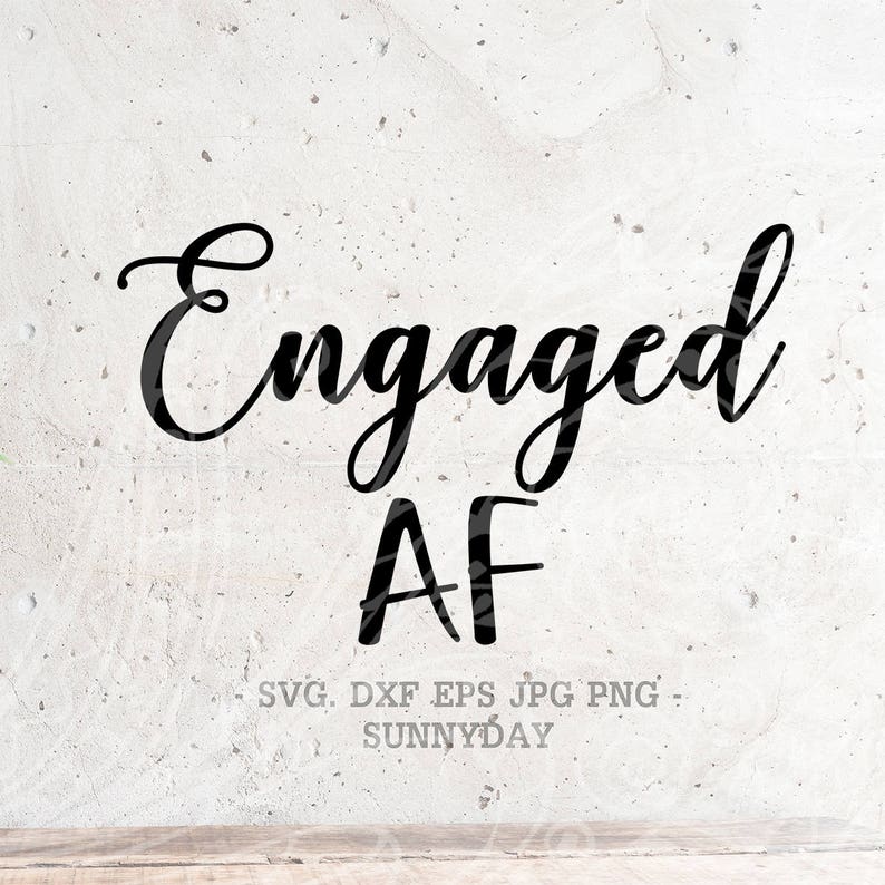 Engaged AF SVG File DXF Silhouette Print Vinyl Cricut Cutting | Etsy