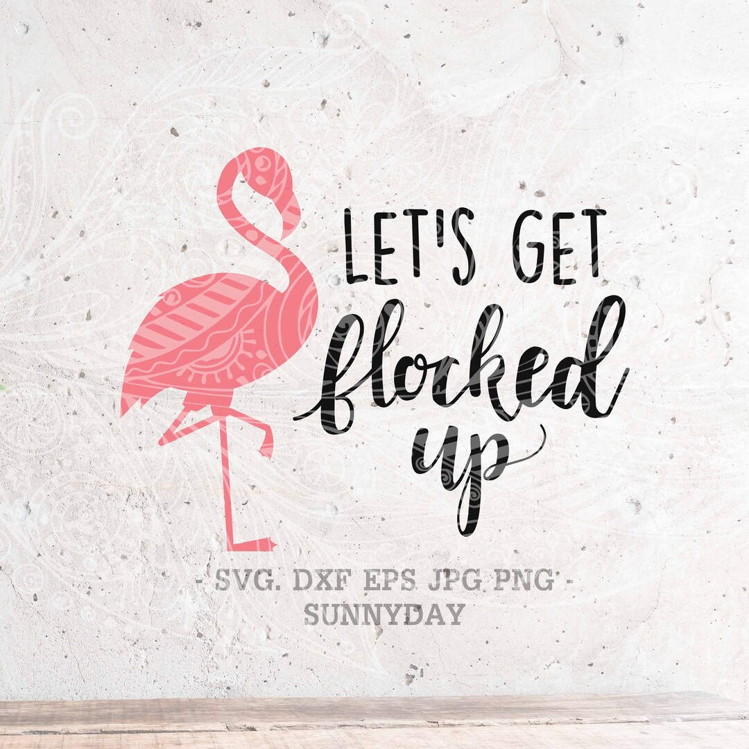 Let's Get Flocked Up,love My Flock Svg,svg File, DXF Silhouette Print ...