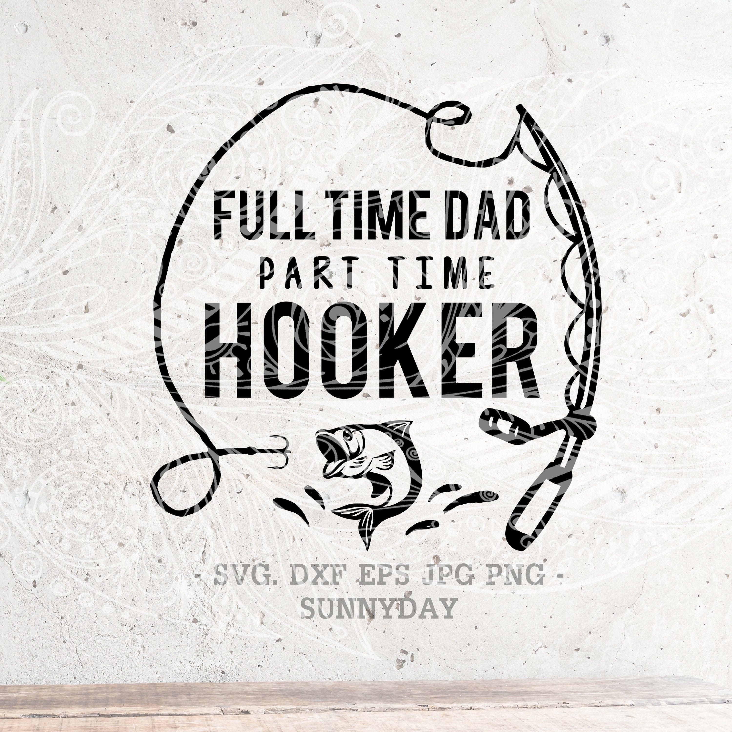 Full Time Dad, Part Time Hooker Svg,reel Cool Dad,father Svg, Fishing ...
