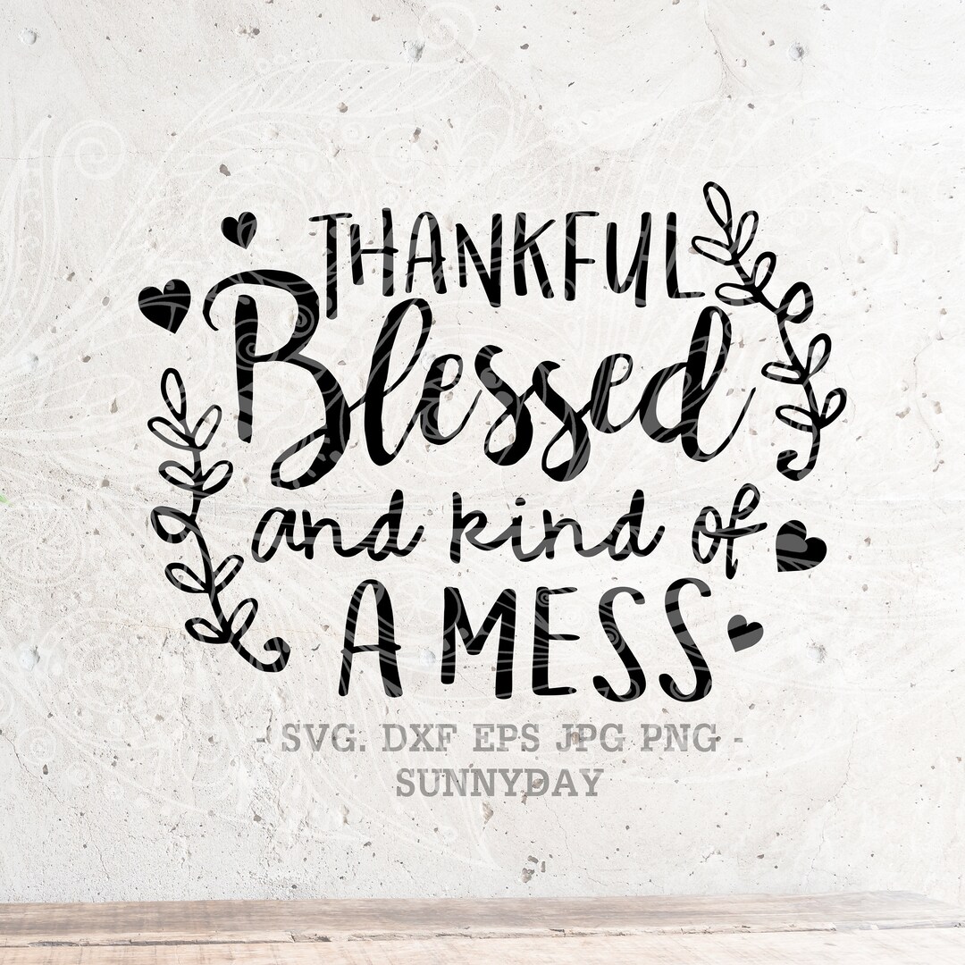 Thankful Blessed and Kind of a Mess Svg,thankful,thanksgiving Svg,fall ...