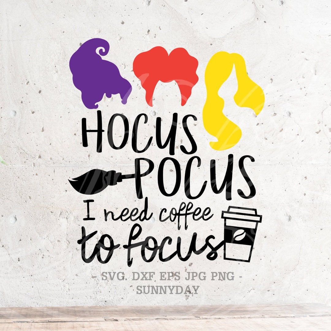 Hocus Pocus Svg,i Need Coffee to Focus Svg File DXF Silhouette Print ...
