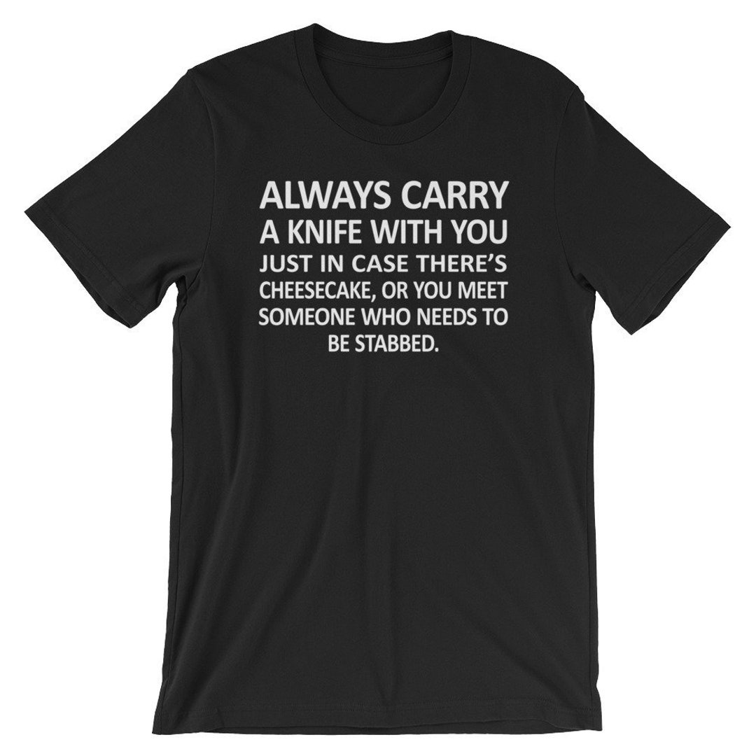 Funny Knife Shirt, Carry A Knife Shirt, Cheesecake Knife, Concealed ...