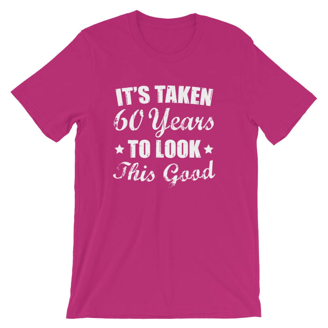 It's Taken 60 Years to Look This Good T-shirt, 60th Birthday Shirt ...