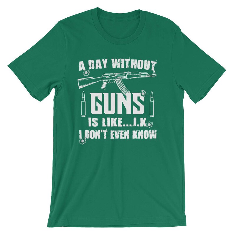 A Day Without Guns Is Like I Don't Know Funny Gun Owner | Etsy