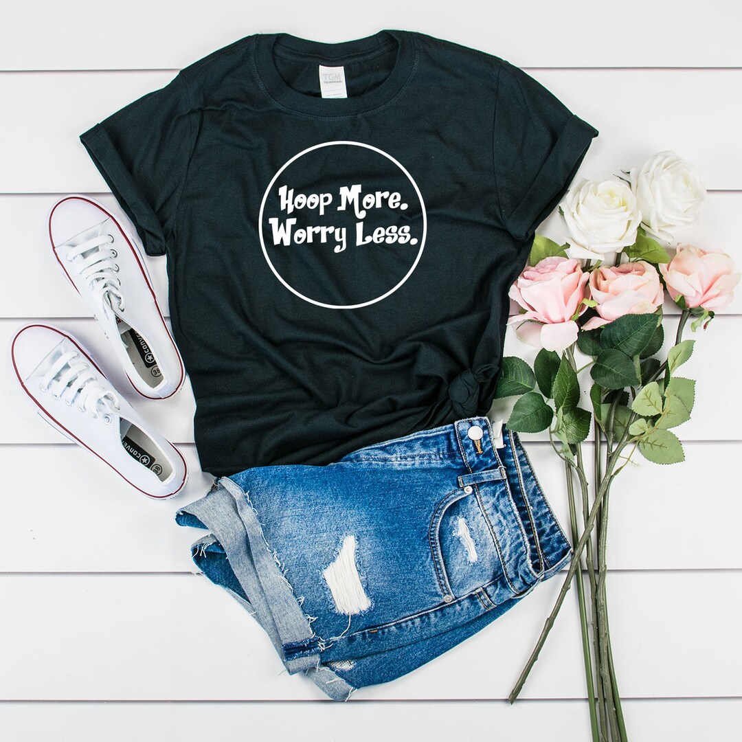 Hula Hoop Shirt, Hoop More Worry Less, Hula Hooping Exercise, Hula Hoop ...