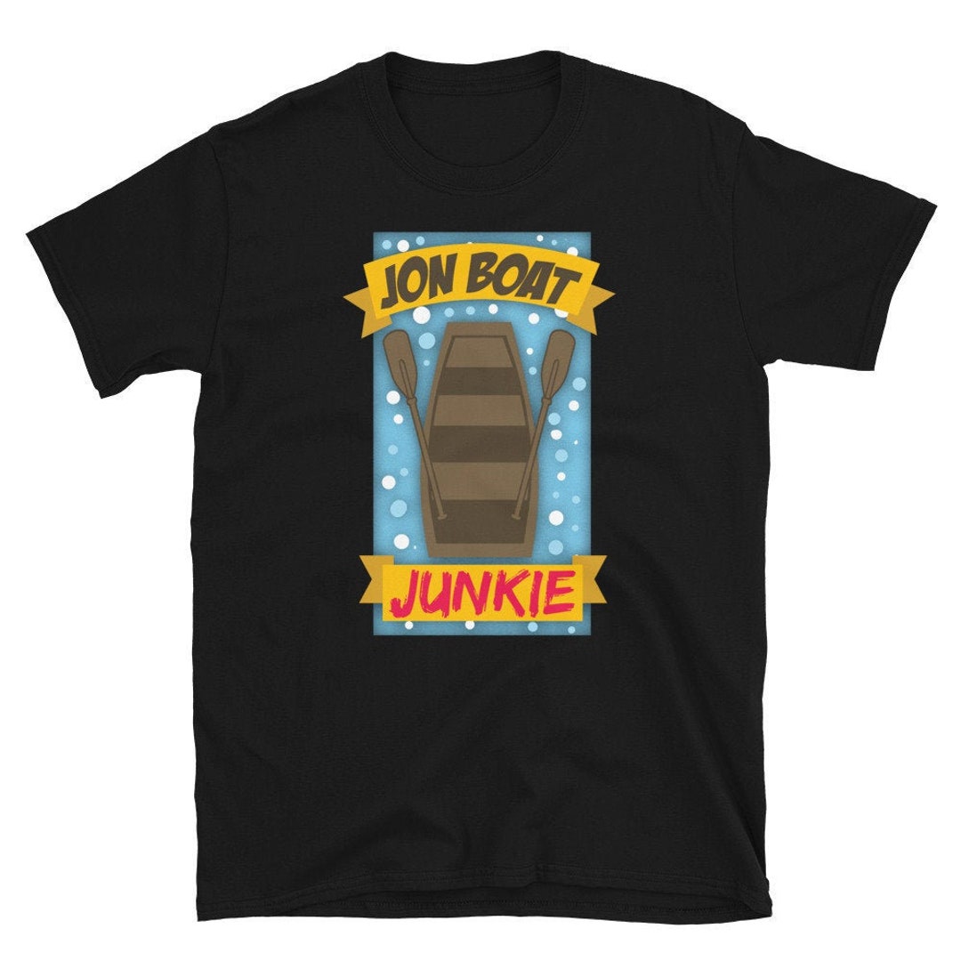 Jon Boat Junkie T-shirt, Funny Jon Boat Shirt, Lake Life, Pond Fishing ...