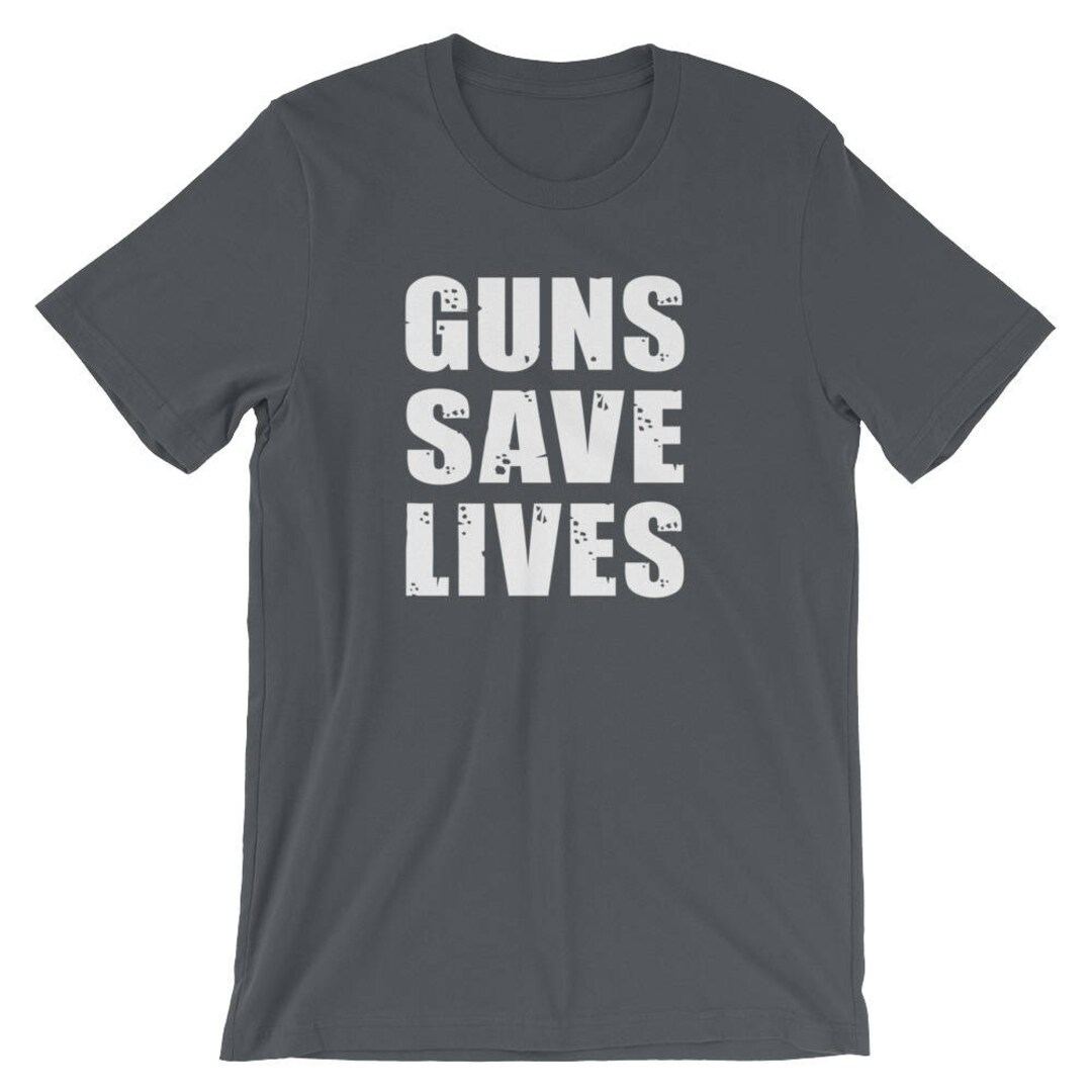 Guns Save Lives T-shirt, Pro Lives Pro Guns Saves Tee Shirt, Perfect Gift Shirt for Gun Owner ...