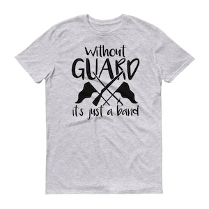 Color Guard Band T-shirt, Without Guard Just A Band, Funny Color Guard ...
