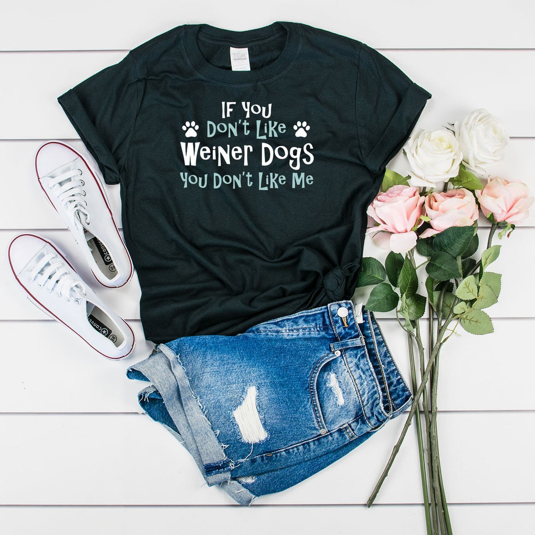 Weiner Shirt, Don't Like Weiner Dogs, You Don't Like Me, Funny Weiner ...
