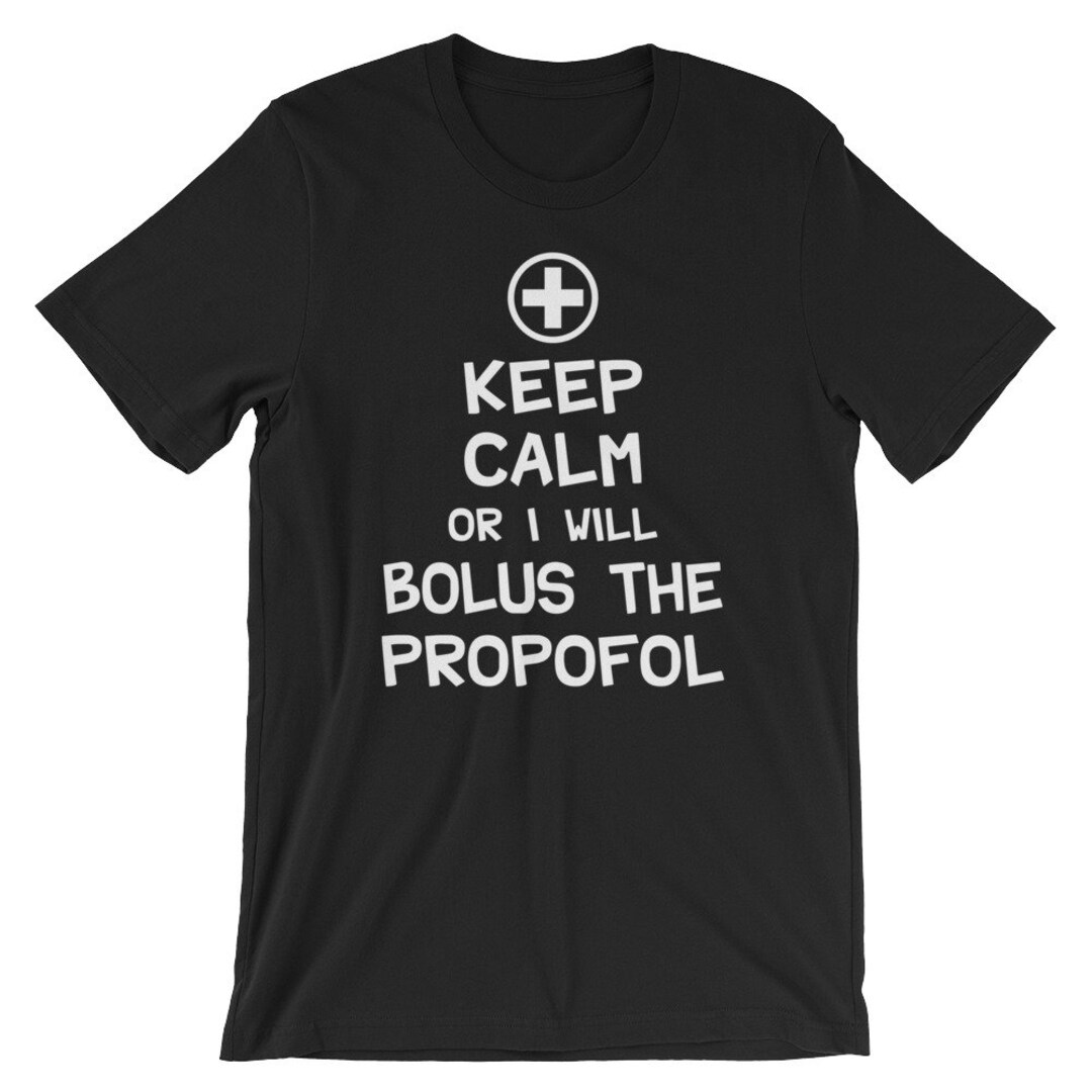 Keep Calm or I Will Bolus the Propofol Shirt, Nurse Anesthesia Shirt ...