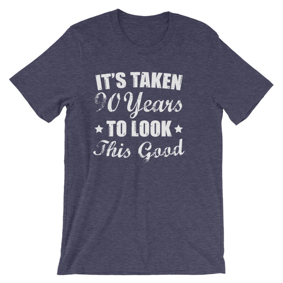 It's Taken 90 Years to Look This Good T-shirt, 90th Birthday Shirt ...