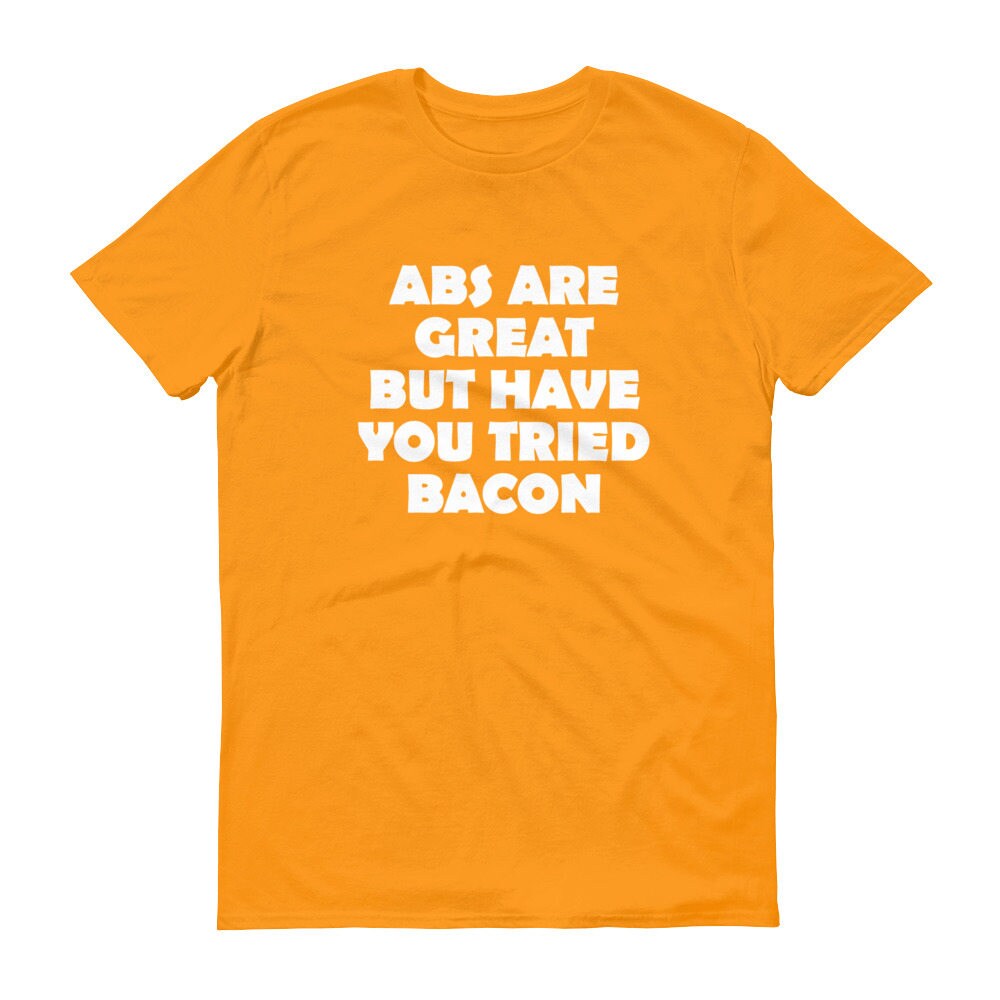 Funny Workout T-shirt Abs Are Great Have You Tried Bacon Not - Etsy