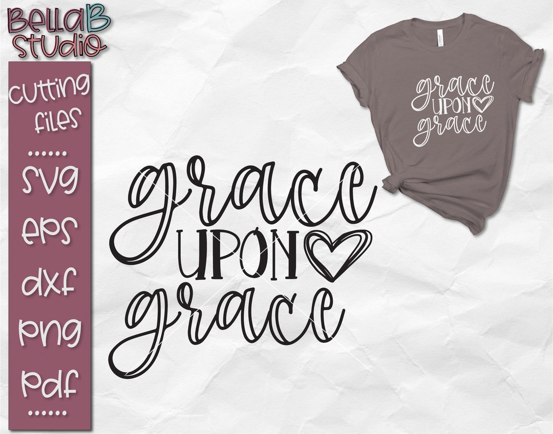 Grace Upon Grace SVG, Grace Svg, Saved by Grace Svg, Redeemed, Forgiven ...