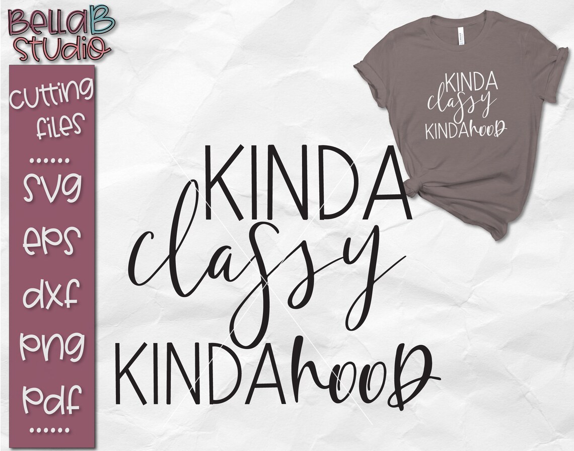 Kinda Classy Kinda Hood SVG, Hood SVG, Classy Svg, Sassy, Mom Boss, Svg ...
