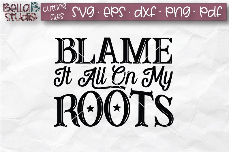 Blame It All on My Roots SVG Country SVG Southern SVG - Etsy