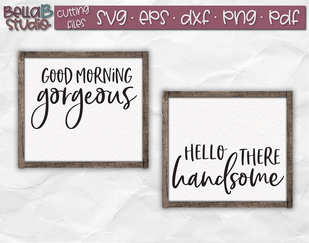 Good Morning Gorgeous SVG, Hello There Handsome SVG, Gorgeous Svg ...