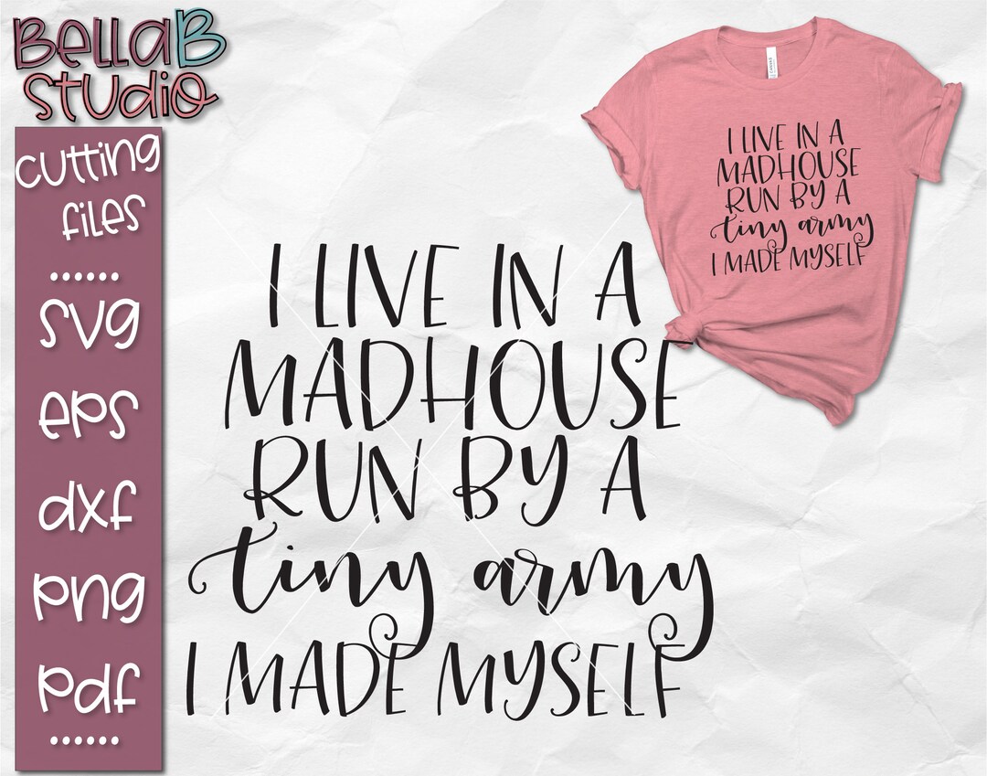 I Live in a Madhouse SVG, Tiny Army SVG, Tiny Humans SVG, Madhouse Svg ...