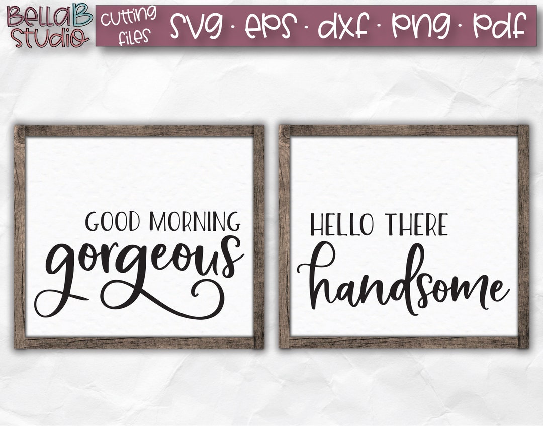SVG Files, Wood Sign Svg, Hello There Handsome Good Morning Gorgeous ...