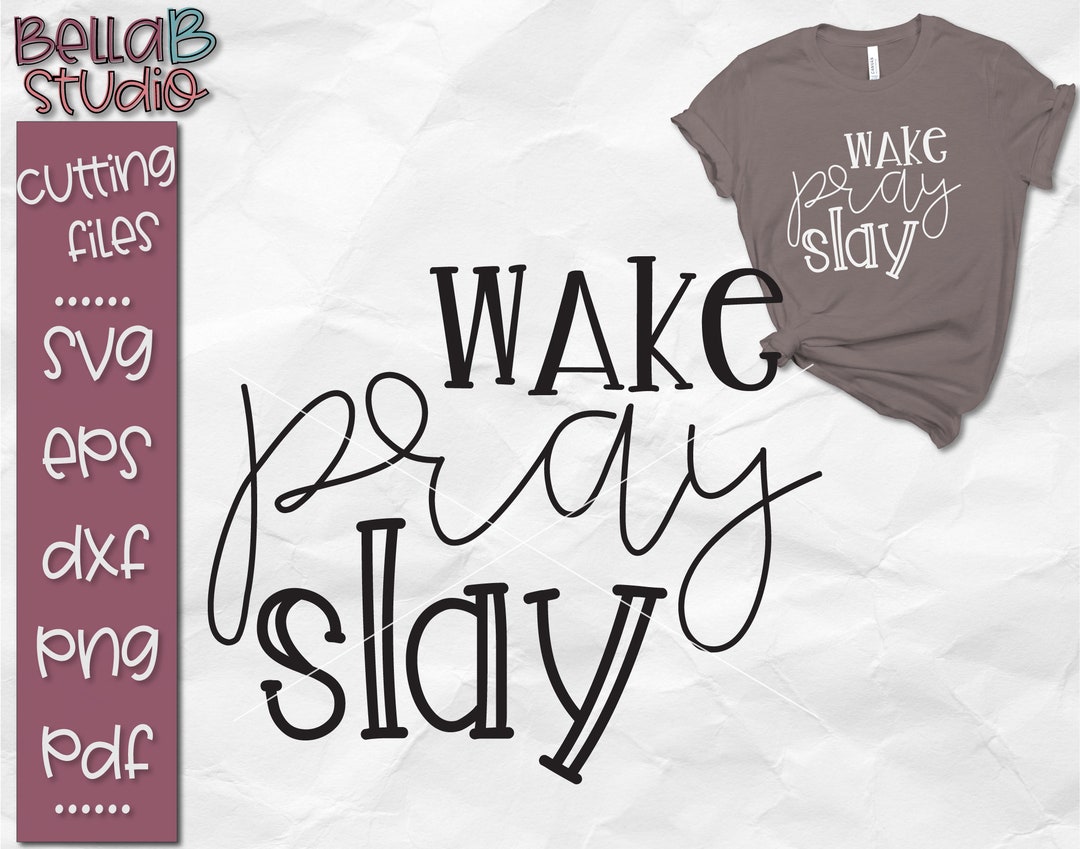 Wake Pray Slay SVG, Pray, Slay All Day Svg, Prayer Svg, Pray Shirt Svg ...