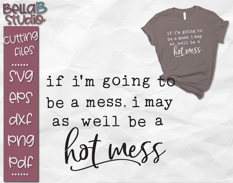 Hot Mess SVG, If I'm Going to Be a Mess I May as Well Be a Hot Mess ...