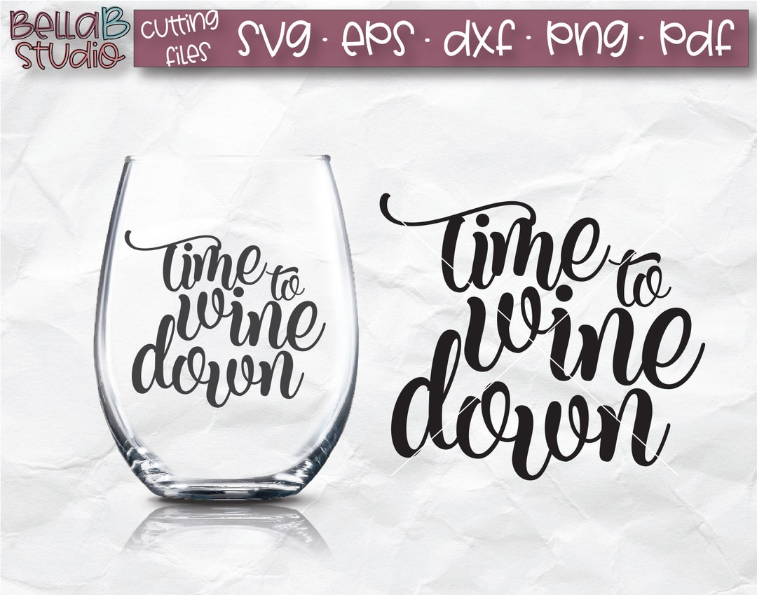 Time To Wine Down Svg Wine Glass Svg Wine Lover Svg Funny Wine Quote