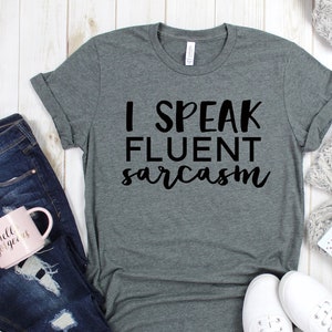 I Speak Fluent Sarcasm, Shirts, Funny Shirts, Shirts for Women, Funny ...