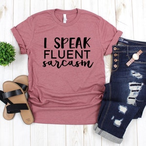 I Speak Fluent Sarcasm, Shirts, Funny Shirts, Shirts for Women, Funny ...