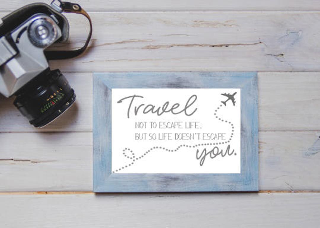Travel Not to Escape Life, but so Life Does Not Escape You Print - Etsy