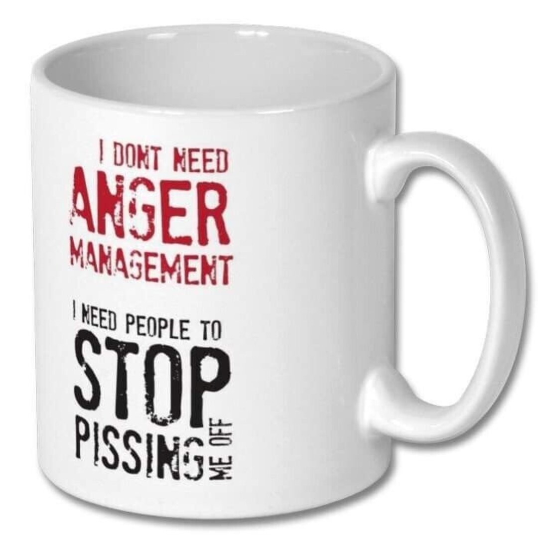 I Don't Need Anger Management ..... Printed Ceramic Mug - Etsy